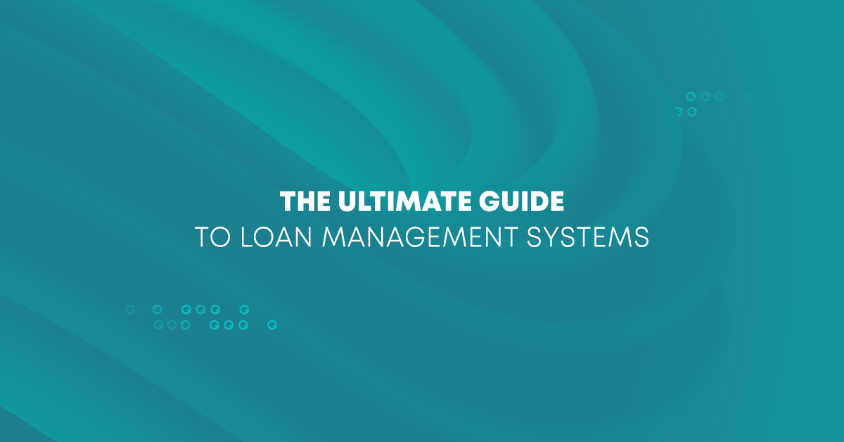 The Ultimate Guide to Loan Management Systems
